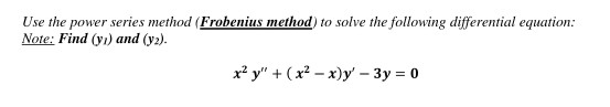 Solved Use the power series method (Frobenius method) to | Chegg.com