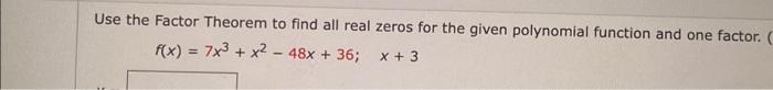 Solved Use the Factor Theorem to find all real zeros for the | Chegg.com