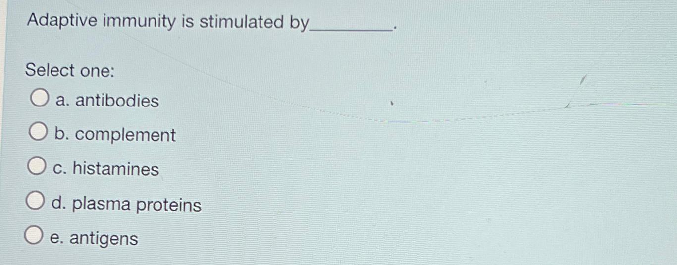 Solved Adaptive immunity is stimulated bySelect one:a. | Chegg.com
