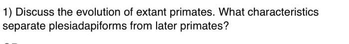 Solved 1) Discuss the evolution of extant primates. What | Chegg.com