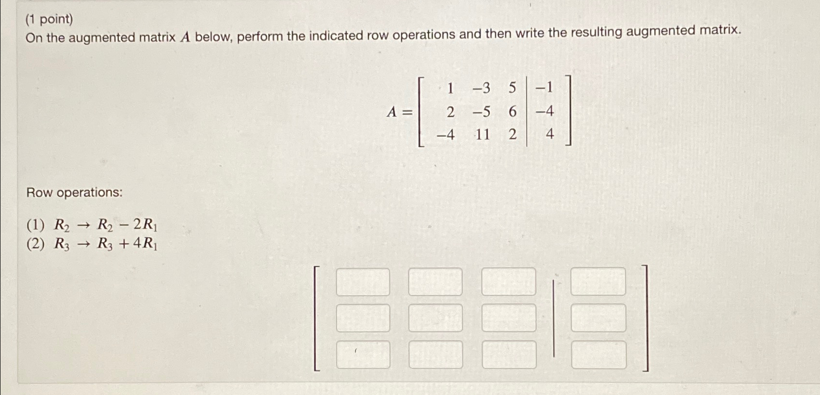 Solved (1 ﻿point)On the augmented matrix A below, perform | Chegg.com