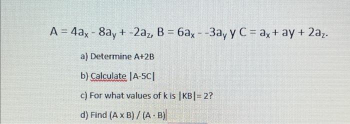Solved A = 4ax - 8ay +-2az, B = 6ax - -3ay y C = ax + ay + | Chegg.com