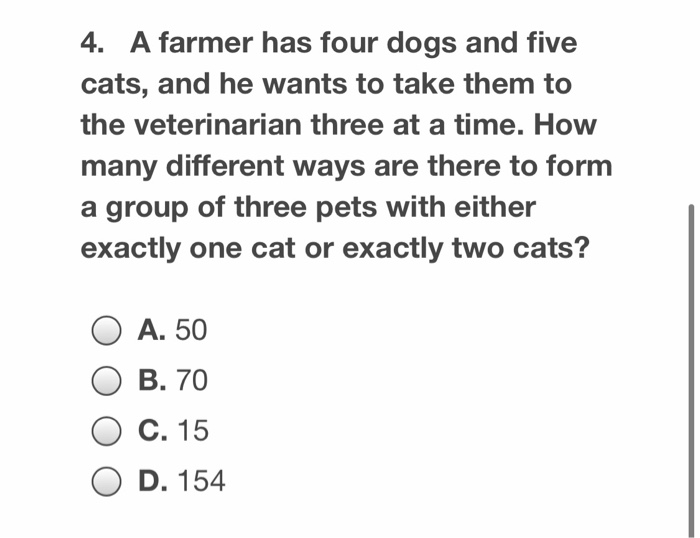 Solved 4. A farmer has four dogs and five cats, and he wants | Chegg.com