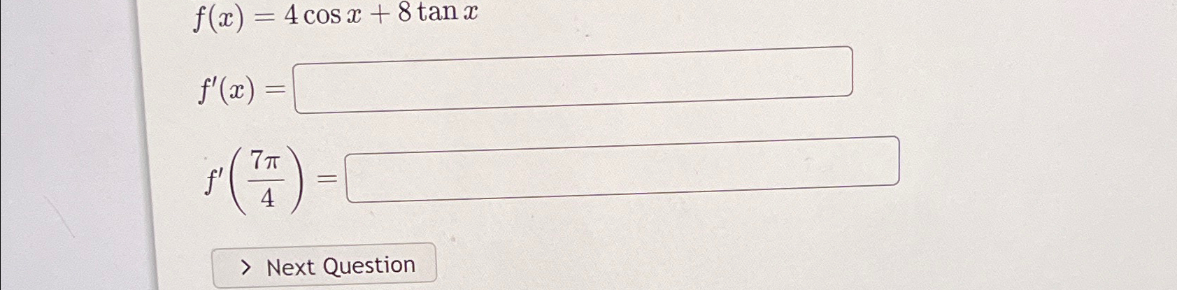 Solved f(x)=4cosx+8tanxf'(x)= f'(7π4)= | Chegg.com