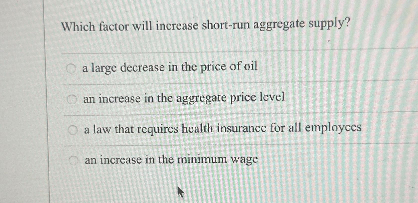 Solved Which factor will increase short-run aggregate | Chegg.com