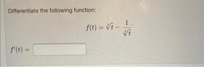 Solved Differentiate the following function: f(t)=3t−3t1 | Chegg.com