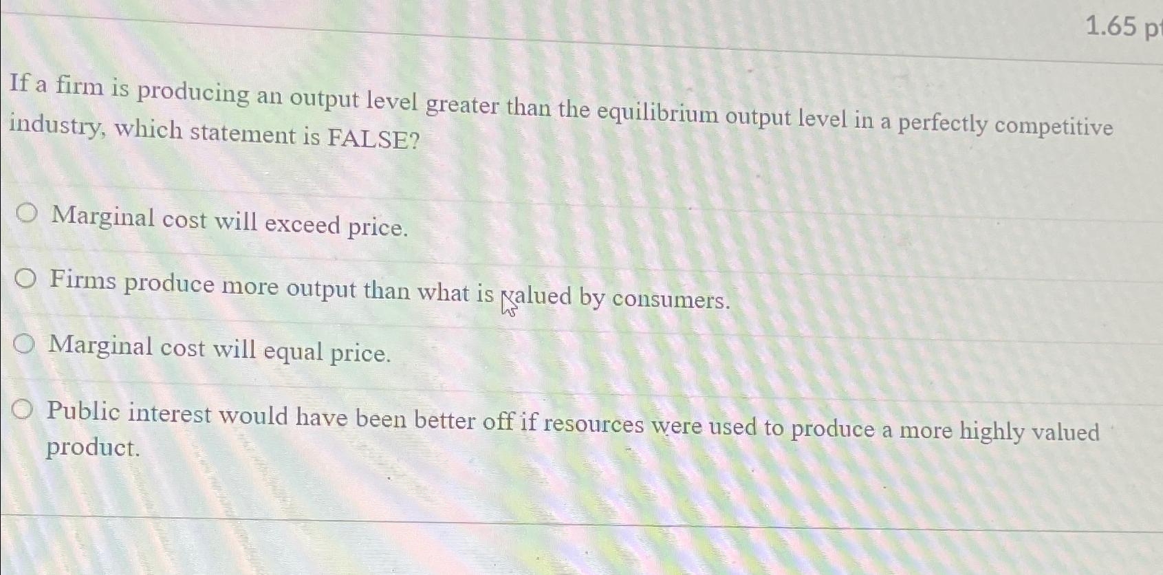 Solved 1.65pIf a firm is producing an output level greater | Chegg.com