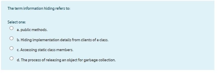 Solved The term information hiding refers to: Select one: a. | Chegg.com