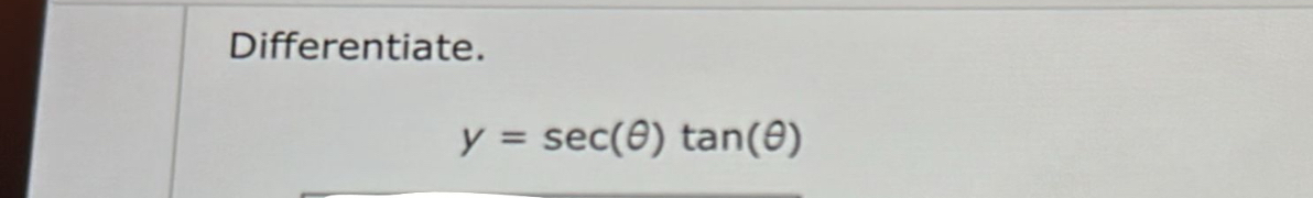 Solved Differentiate.y=sec(θ)tan(θ) | Chegg.com