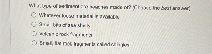Solved What type of sediment are beaches made of? (Choose | Chegg.com