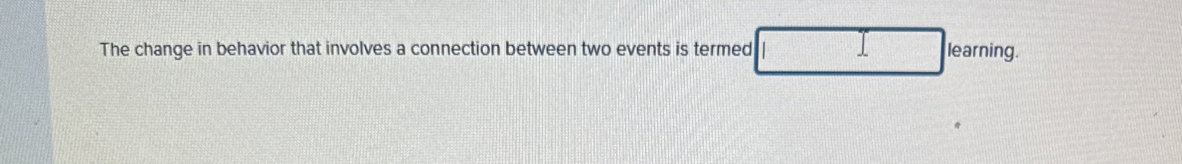 Solved The change in behavior that involves a connection | Chegg.com