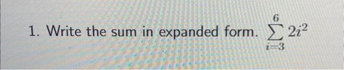 Solved 1. Write the sum in expanded form. ∑i=362i2 | Chegg.com