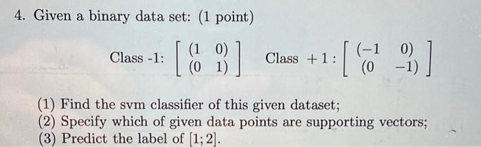 Solved 4. Given a binary data set: (1 point) Class -1: [ ] | Chegg.com