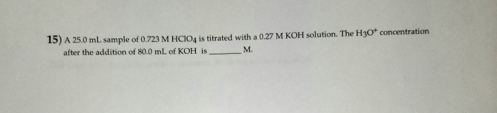 Solved 15) A 25.0 mL sample of 0.723 M HCIO4 is titrated | Chegg.com