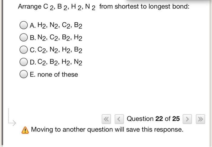 Solved Arrange C2, B 2, H2, N 2 from shortest to longest | Chegg.com