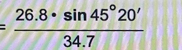 Solved =26.8*sin45°20'34.7 | Chegg.com