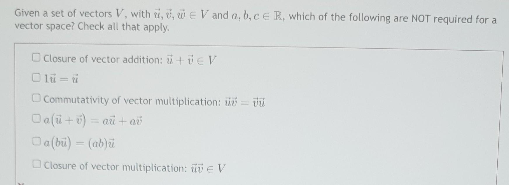 Solved Given a set of vectors V, with u,v,w∈V and a,b,c∈R, | Chegg.com