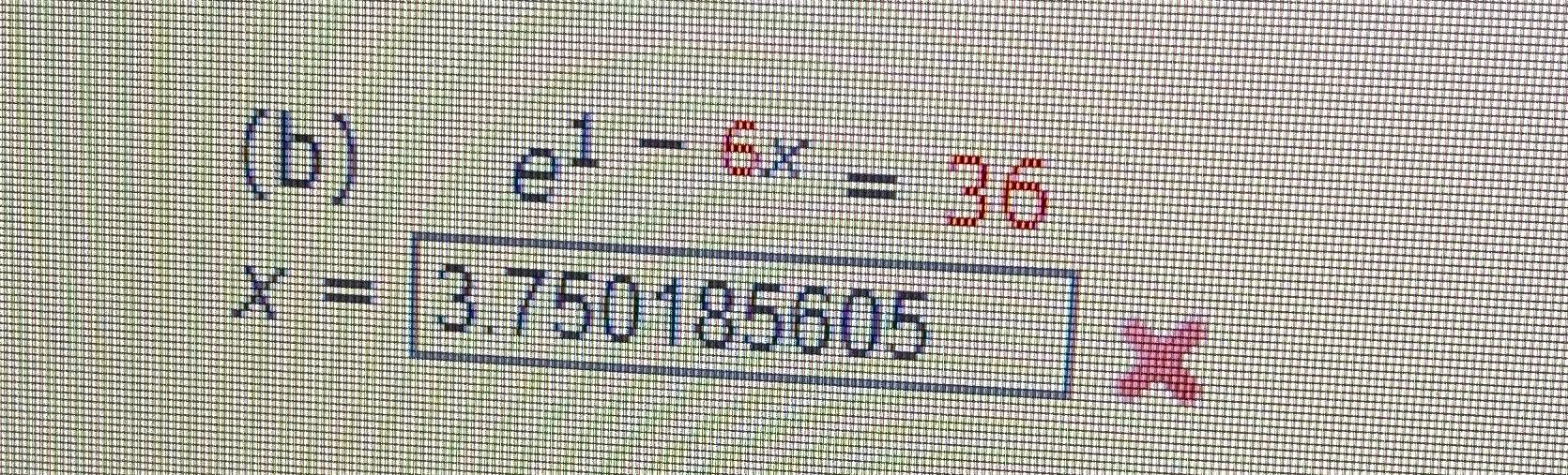 Solved (b) e1-6x=36x=3.750185605 | Chegg.com