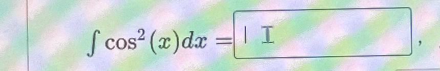 Solved ∫﻿﻿cos2(x)dx= | Chegg.com