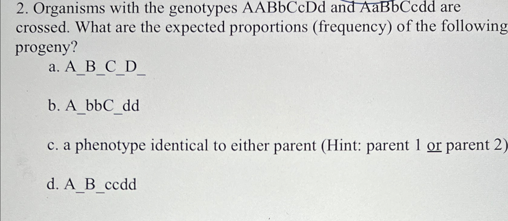 Solved Organisms with the genotypes AABbCcDd and AaBbCcdd | Chegg.com