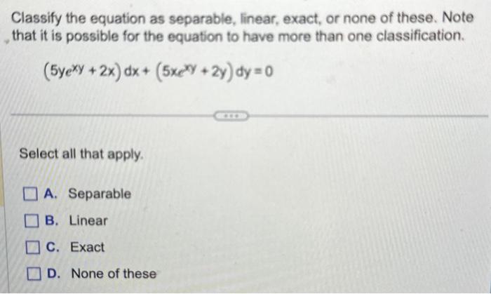 Solved Classify The Equation As Separable Linear Exact Or
