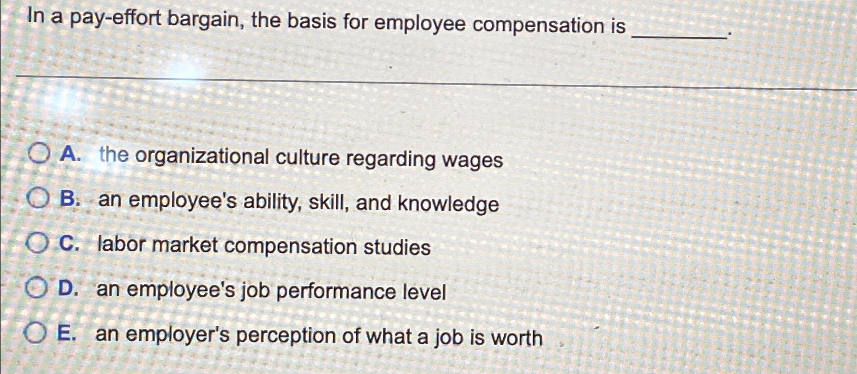 Solved In a pay-effort bargain, the basis for employee | Chegg.com