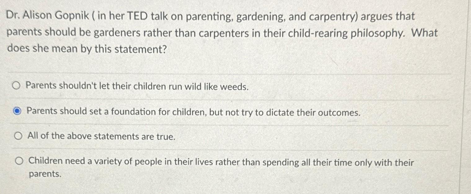 Solved Dr. ﻿Alison Gopnik ( ﻿in her TED talk on parenting, | Chegg.com