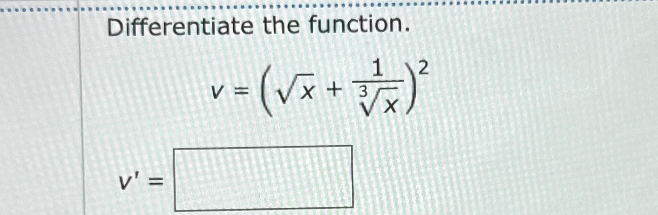 Solved Differentiate the function.v=(x2+1x3)2v'= | Chegg.com