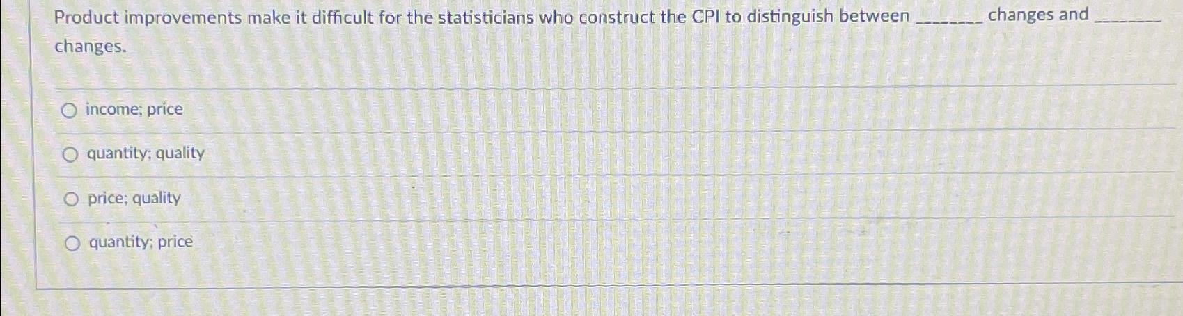Solved Product improvements make it difficult for the | Chegg.com