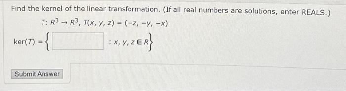 Solved Find the kernel of the linear transformation. (If all | Chegg.com