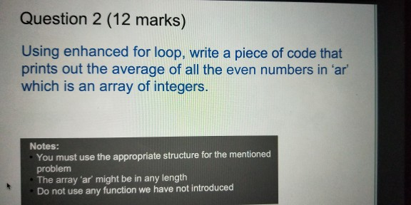 Solved Question 2 (12 marks) Using enhanced for loop, write | Chegg.com