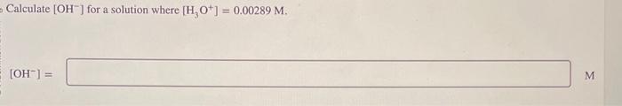 Solved Calculate [OH−]for a solution where [H3O+]=0.00289M. | Chegg.com