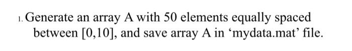 Solved 1. Generate an array A with 50 elements equally | Chegg.com
