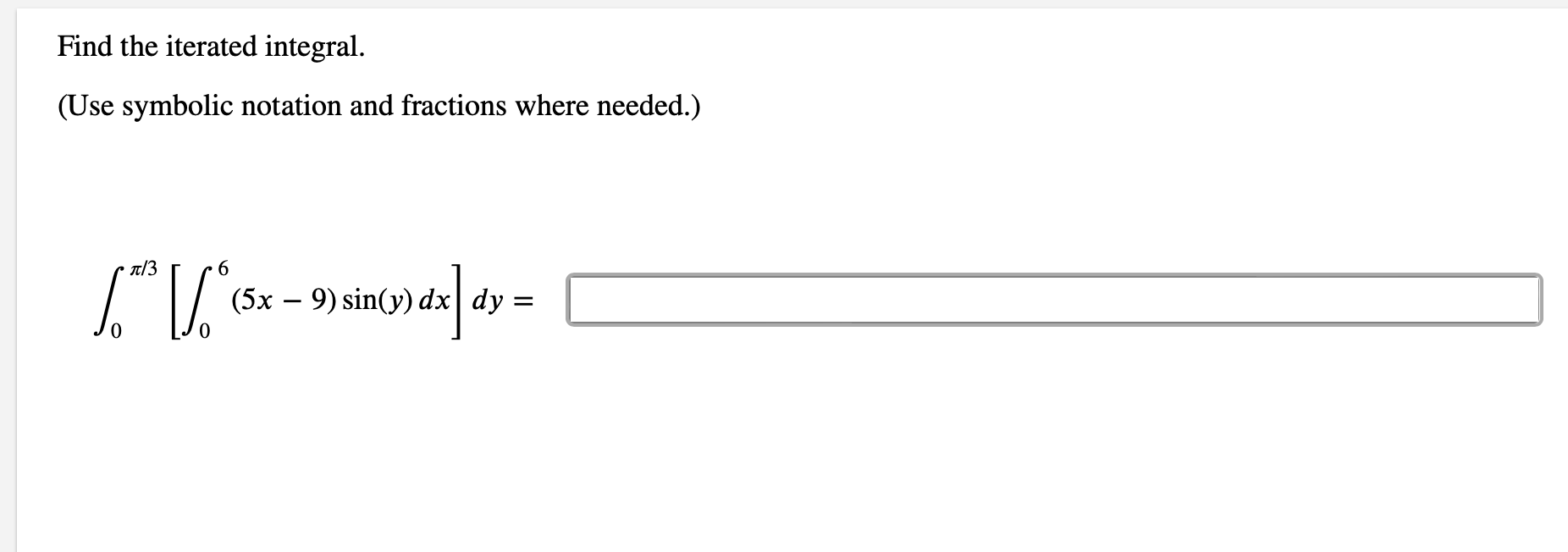 Solved Find the iterated integral.(Use symbolic notation and | Chegg.com