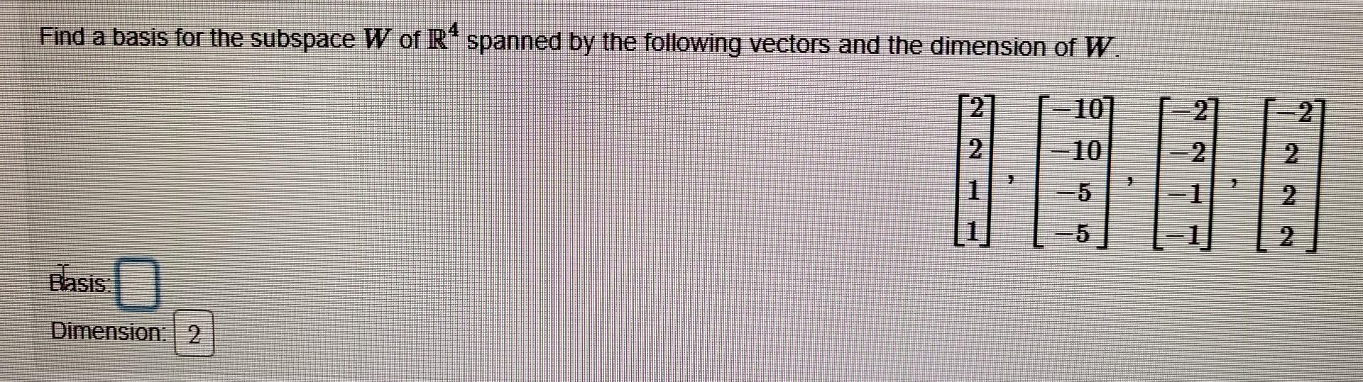Solved Find a basis for the subspace W of R4 spanned by the | Chegg.com