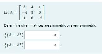Solved Let A=⎣⎡3−4145616−2⎦⎤ Determine given matrices are | Chegg.com