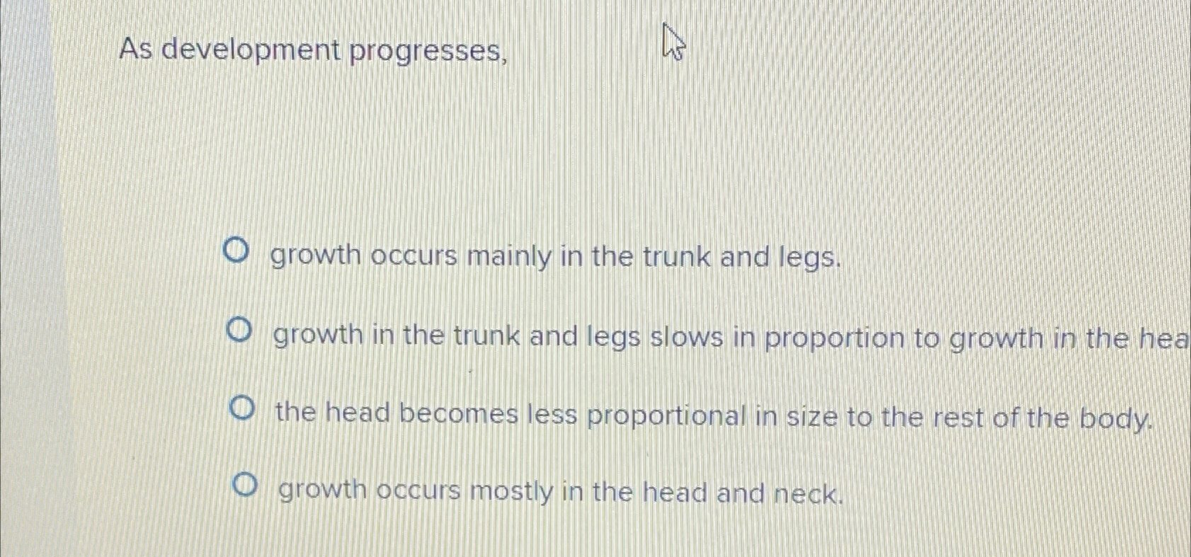Solved As development progresses,growth occurs mainly in the | Chegg.com