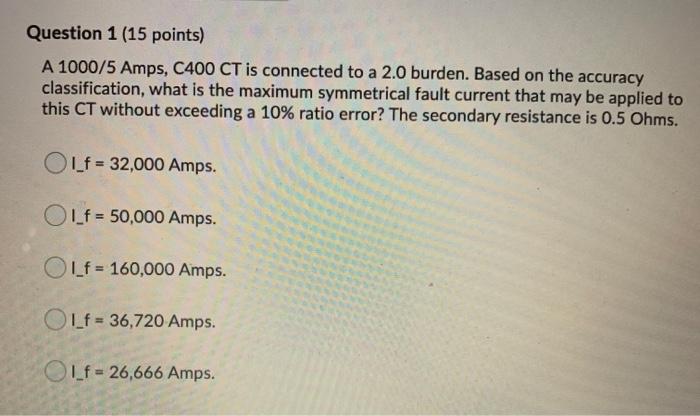 Solved Question 1 (15 points) A 1000/5 Amps, C400 CT is | Chegg.com