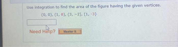 Solved Use integration to find the area of the figure having | Chegg.com