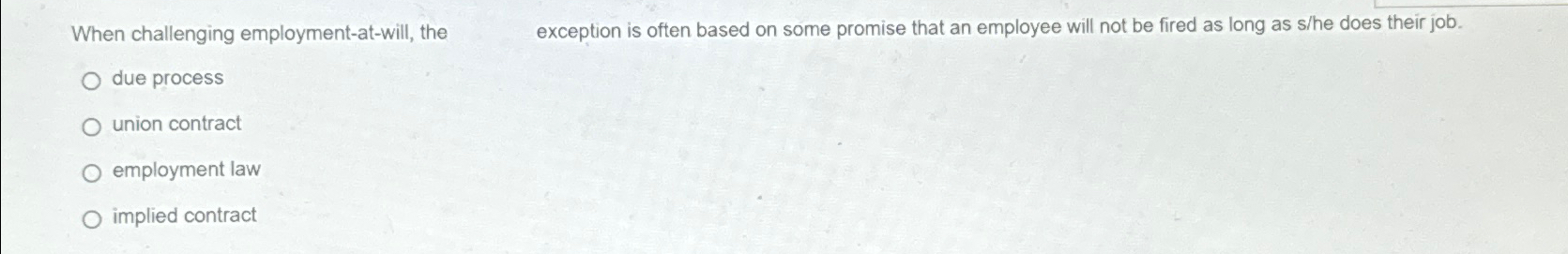 Solved When challenging employment-at-will, the exception is | Chegg.com
