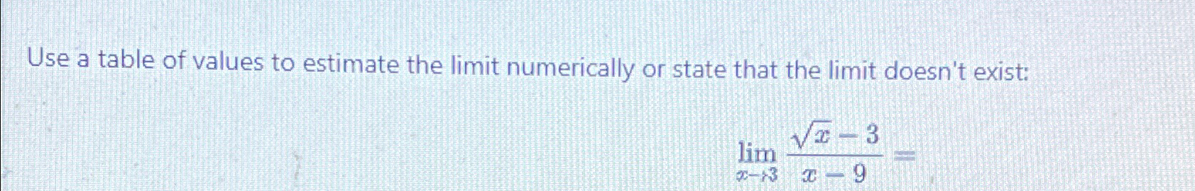 Solved Use a table of values to estimate the limit | Chegg.com