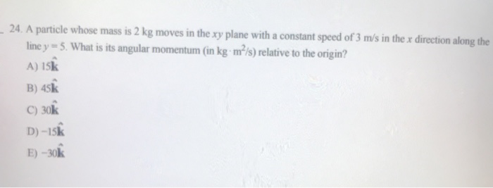 Solved 24. A particle whose mass is 2 kg moves in the xy | Chegg.com