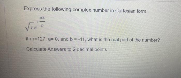 Solved Express the following complex number in Cartesian | Chegg.com