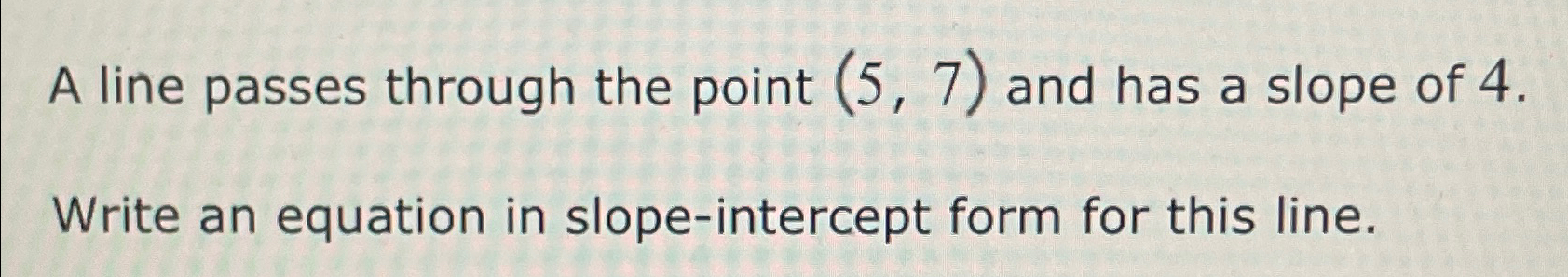 Solved A line passes through the point (5,7) ﻿and has a | Chegg.com