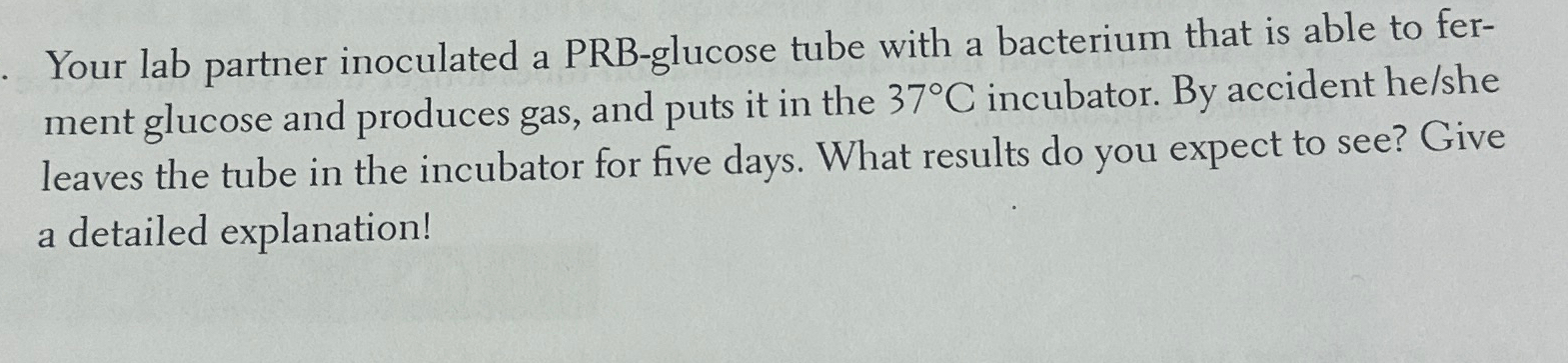 Solved Your lab partner inoculated a PRB-glucose tube with a | Chegg.com
