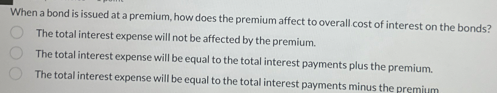 Solved When a bond is issued at a premium, how does the | Chegg.com