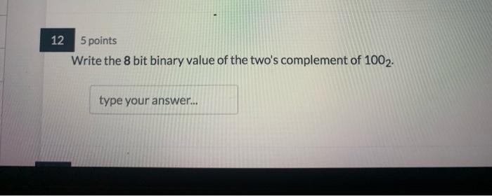 Solved 5 points Write the 8 bit binary value of the two's | Chegg.com