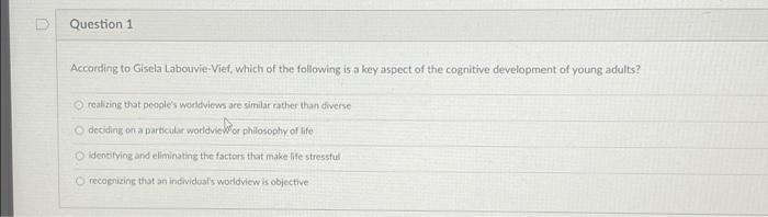 Solved Question 1 According to Gisela Labouvie-Vief, which | Chegg.com