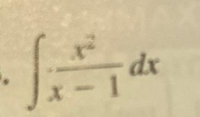 Solved ∫﻿﻿x2x-1dx | Chegg.com