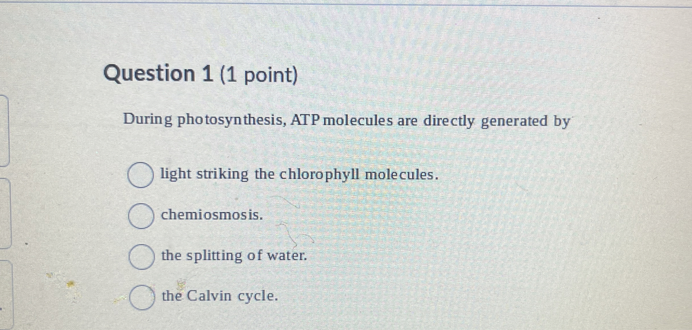 Solved Question 1 (1 ﻿point)During photosynthesis, ATP | Chegg.com